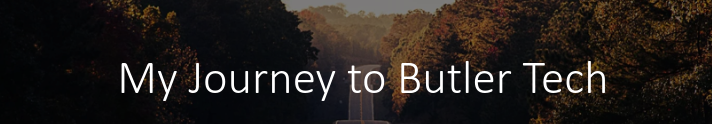 My Journey to Butler Tech - Butler Tech Student Showcase